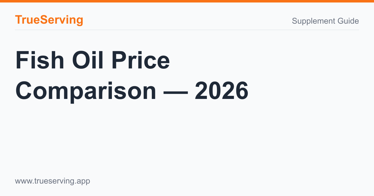 Fish Oil Price Comparison — 2026 | TrueServing